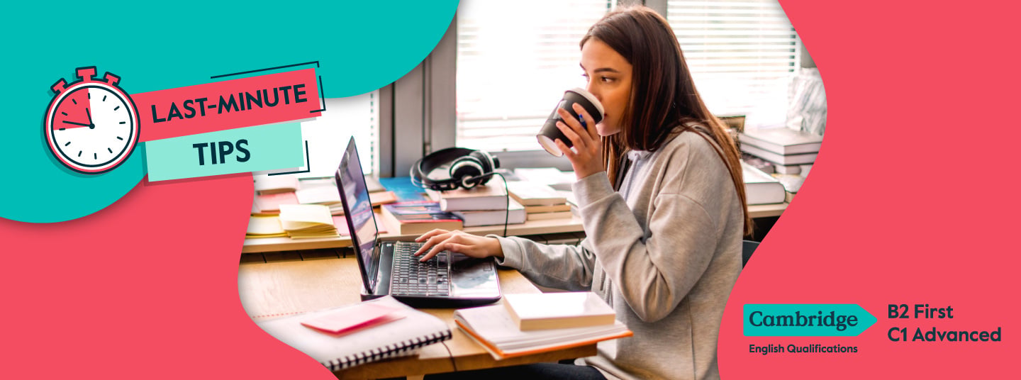 Webinars for learners: Last minute tips for B2 First and C1 Advanced